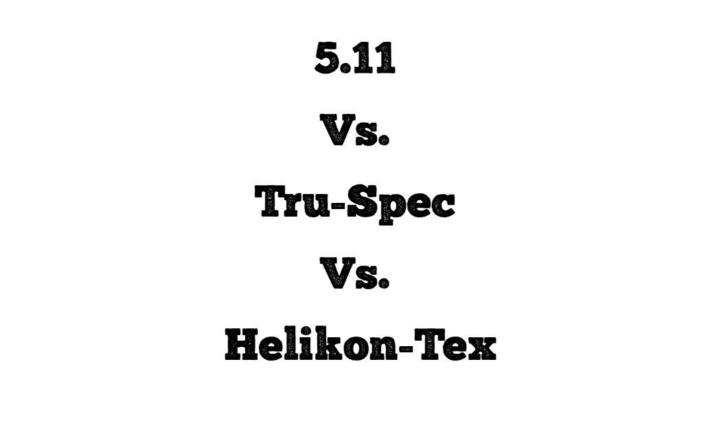5.11 Vs. Tru-Spec Vs. Helikon-Tex: Tactical Pants Brand Comparison